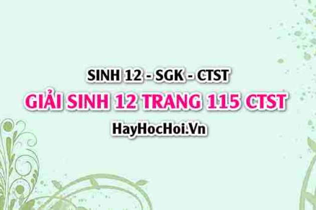 Giải Sinh 12 trang 115 Chân trời sáng tạo SGK